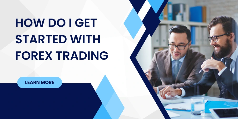 How Do I Get Started With Forex Trading? - Forexdailyinfo.com